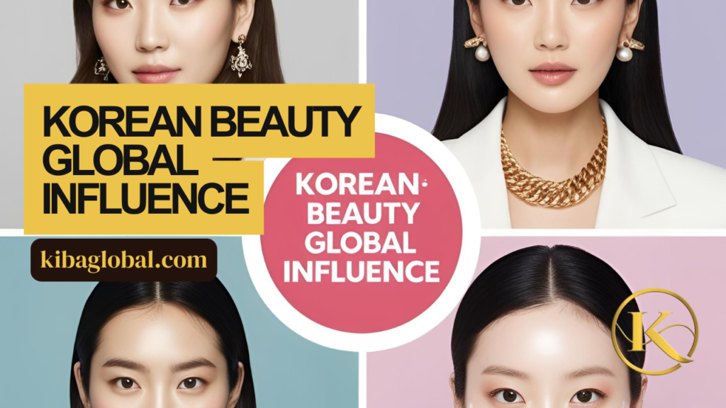 Korean Beauty Global Influence - KIBA GLOBAL